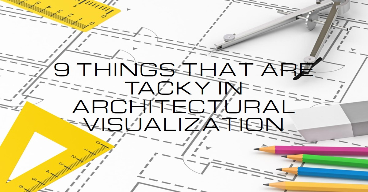 2025 9 Things That Are Considered Tacky In Architectural Visualization ... 2025 9 Things That Are Considered Tacky In Architectural Visualization ...