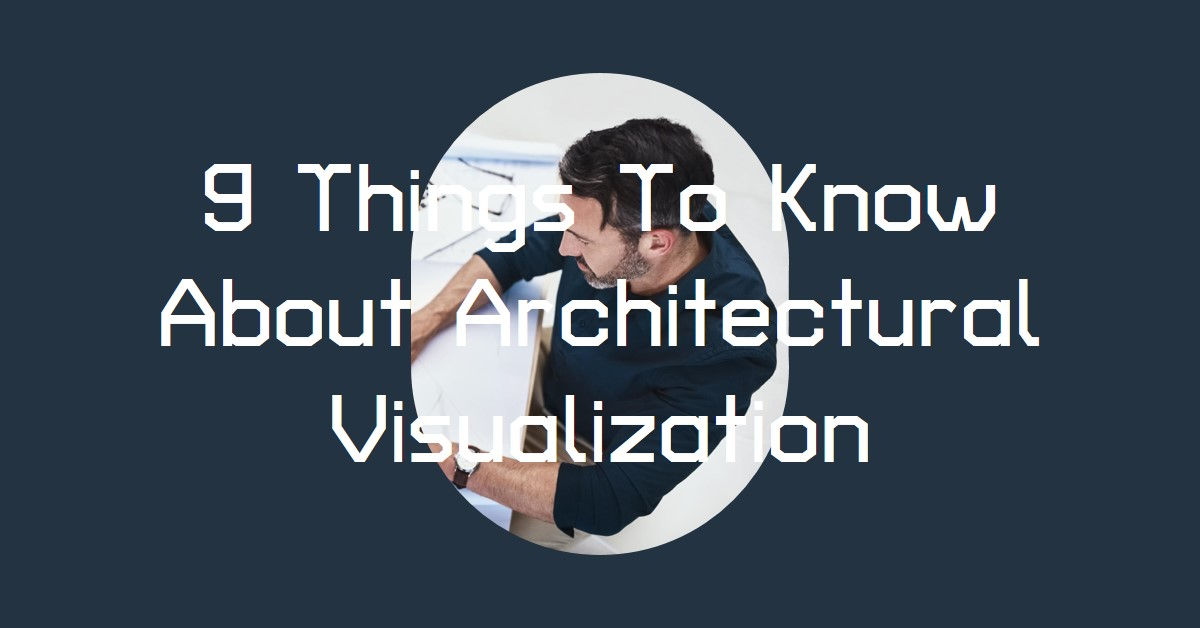 2024 9 Things To Know About Architectural Visualization Projects ... 2024 9 Things To Know About Architectural Visualization Projects ...