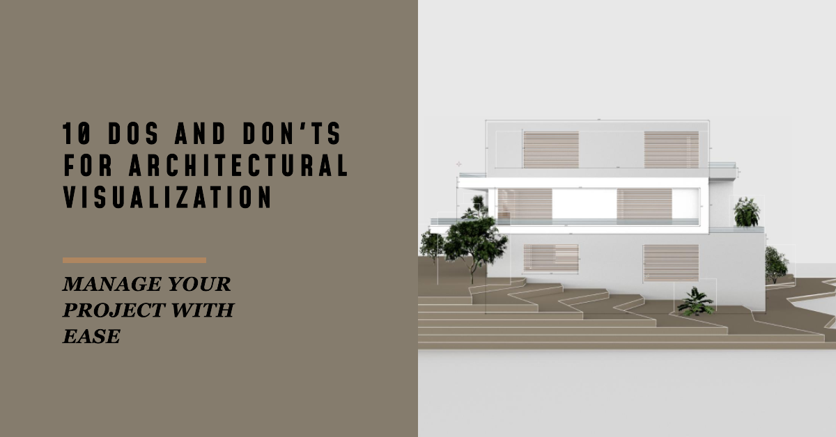 2025 Architectural Visualization 10 Dos And Donts To Help You Manage ...