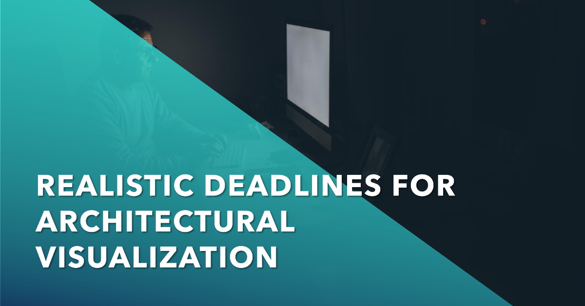 2025 Architectural Visualization How To Determine Realistic Deadlines ...