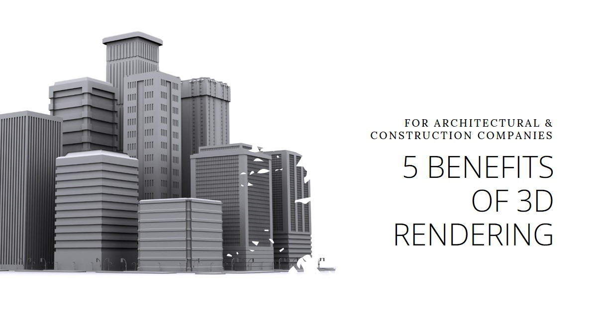 2025 5 Business Benefits Of 3D Rendering For Architectural And ...
