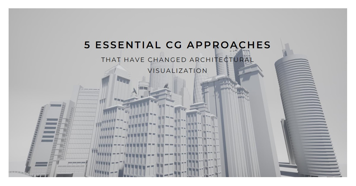 2025 5 Essential CG Approaches That Have Changed Architectural ...