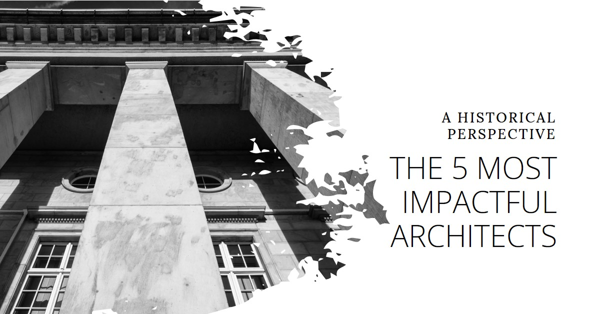 2025 5 Most Impactful Architects Through History » Archova Visuals