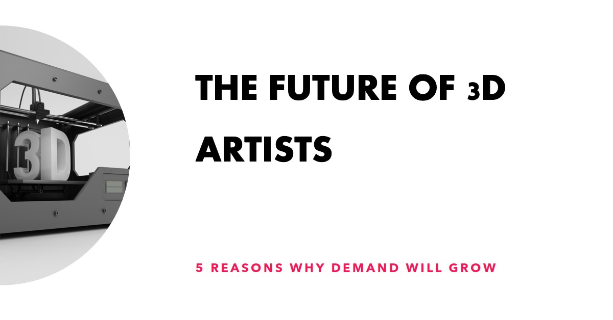 2025 5 Reasons Why Demand For 3D Artists Will Grow In The Next Years ...