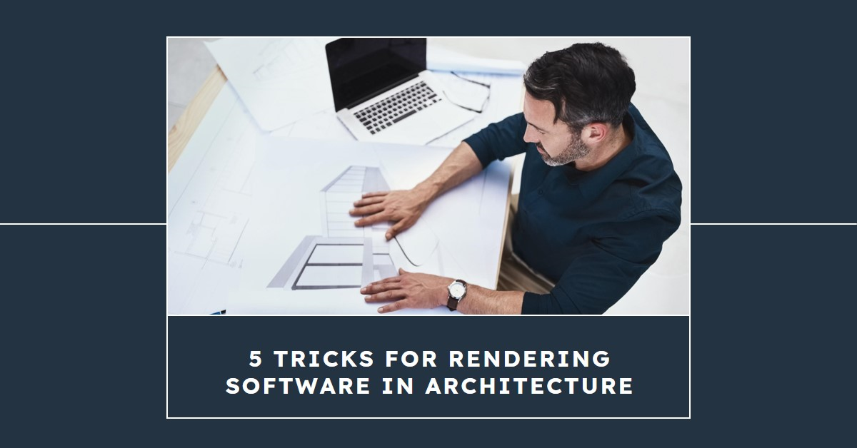 2025 5 Tricks To Resort To When Using Rendering Software For ...