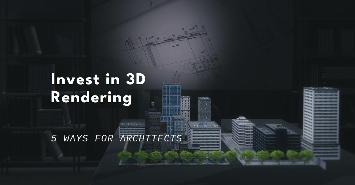 2025 5 Ways Architects Can Invest In 3D Rendering » Archova Visuals