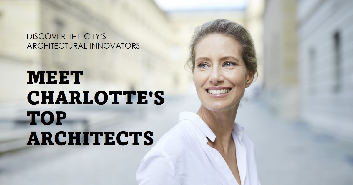 2025 Charlotte's Architectural Innovators: Meet the City's Top ...