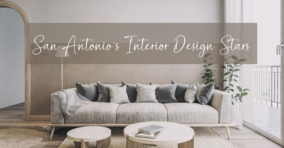 2026 Interior Design Stars of San Antonio: Spotlight on the Best ...