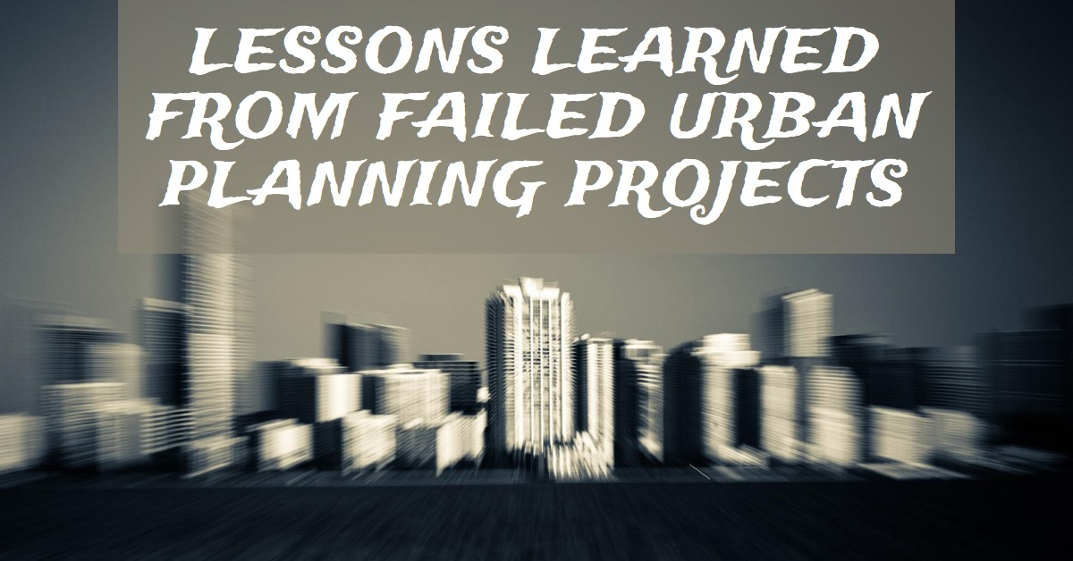 2025 Lessons Learned from Failed Urban Planning Projects » Archova Visuals