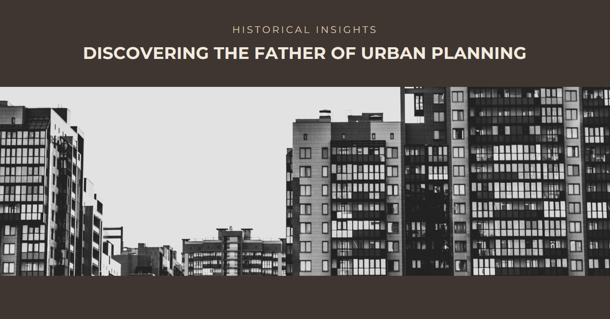2025 Who Is the Father of Urban Planning? Historical Insights » Archova ...
