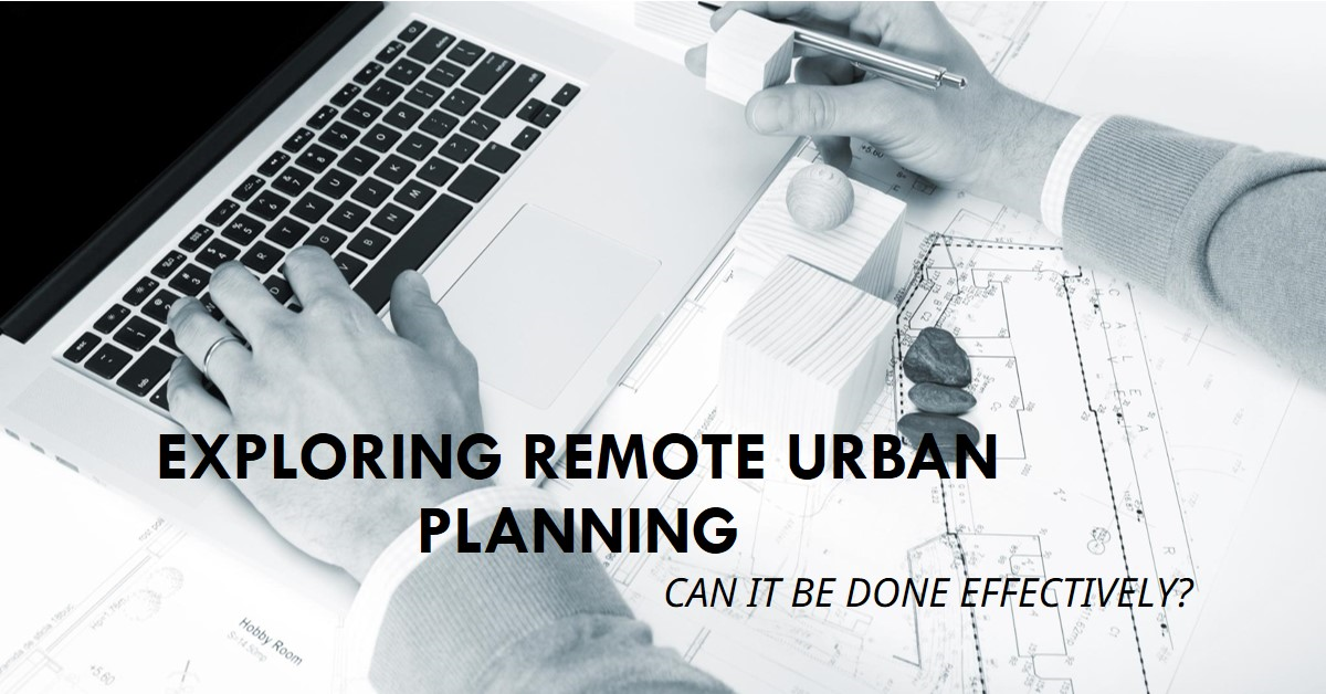 2025 Can Urban Planning Work Remotely? Exploring the Possibilities ...