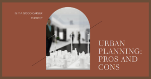 2025 Is Urban Planning a Good Career? Pros and Cons » Archova Visuals