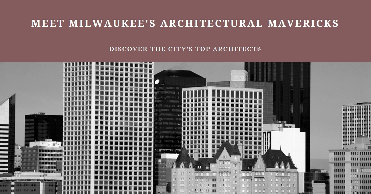 2025 Milwaukee's Architectural Mavericks: Meet the City's Top ...