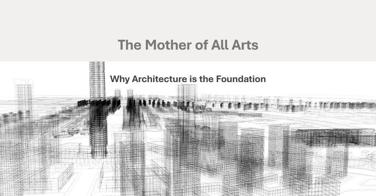 2025 Why Architecture is called the Mother of all Arts » Archova Visuals