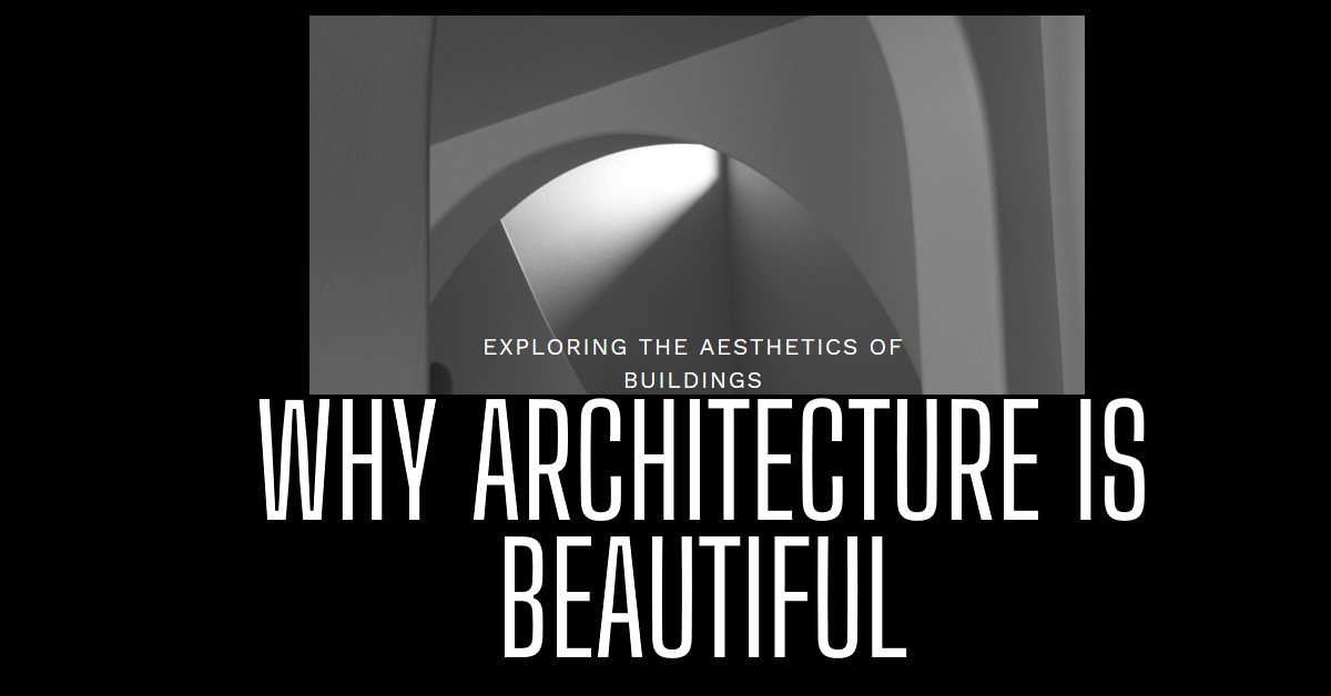 2025 Why Architecture Is Beautiful » Archova Visuals