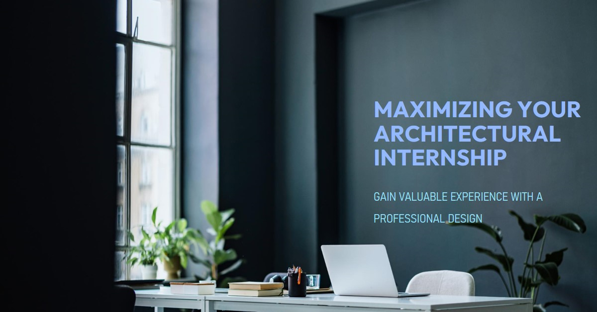 2025 Maximizing Your Architectural Internship Experience » Archova Visuals