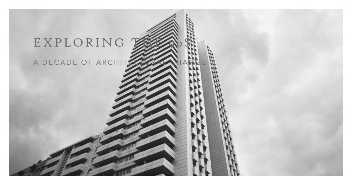 2025 Exploring the 90s: A Decade of Architectural Change » Archova Visuals