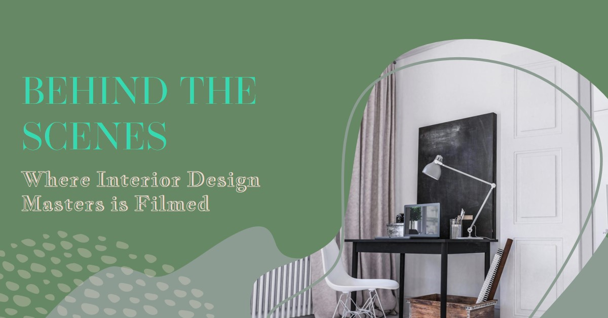 2025 Behind the Scenes: Where Interior Design Masters is Filmed ...