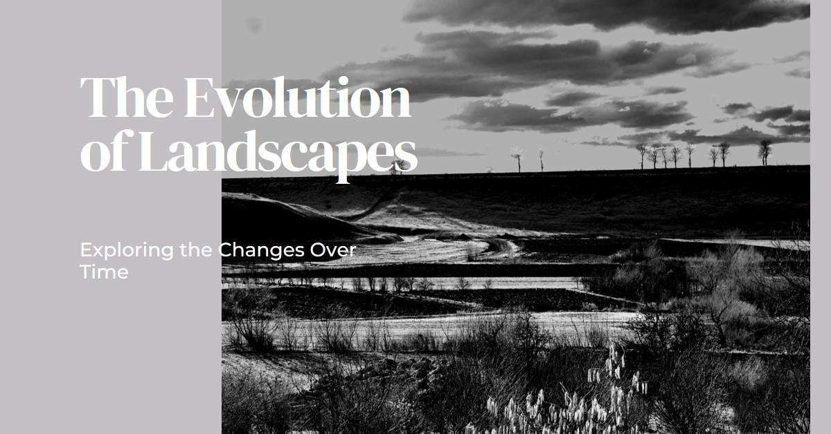 2025 How Do Landscapes Change Over Time? » Archova Visuals