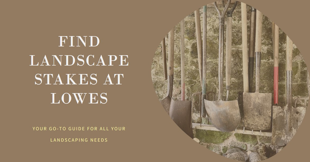 2025 Where to Find Landscape Stakes in Lowes? » Archova Visuals