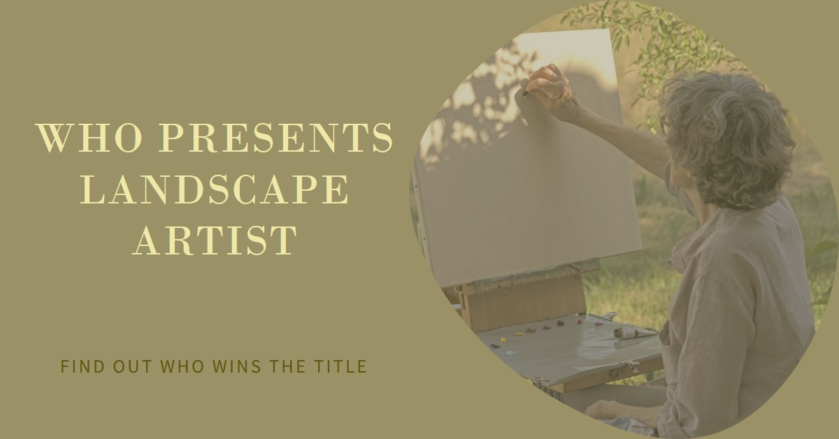 2025 Who Presents Landscape Artist of the Year? » Archova Visuals