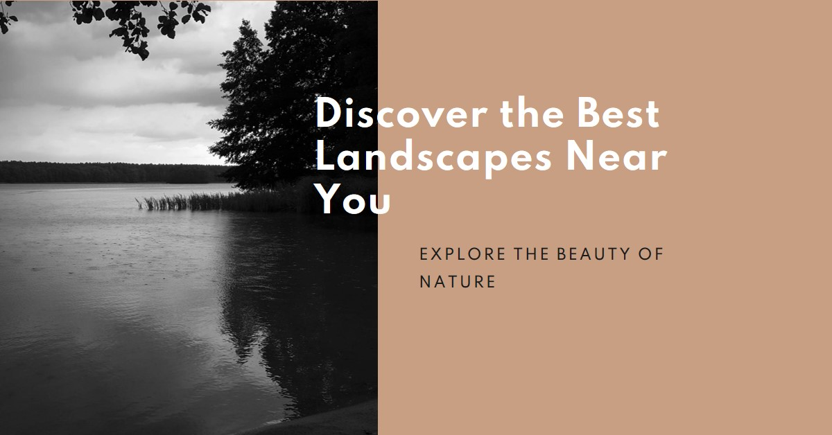2025 Landscape Near Me: Finding the Best Spots » Archova Visuals