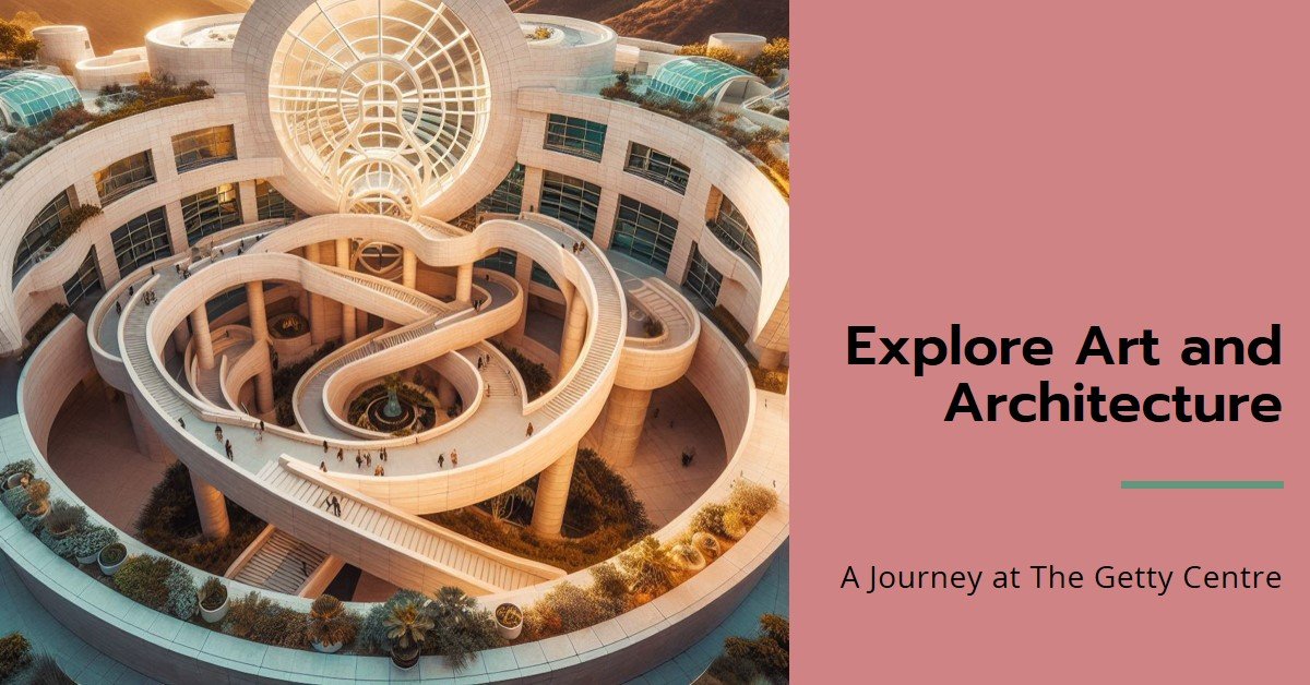 The Getty Center: A Journey Through Art and Architecture in Los Angeles