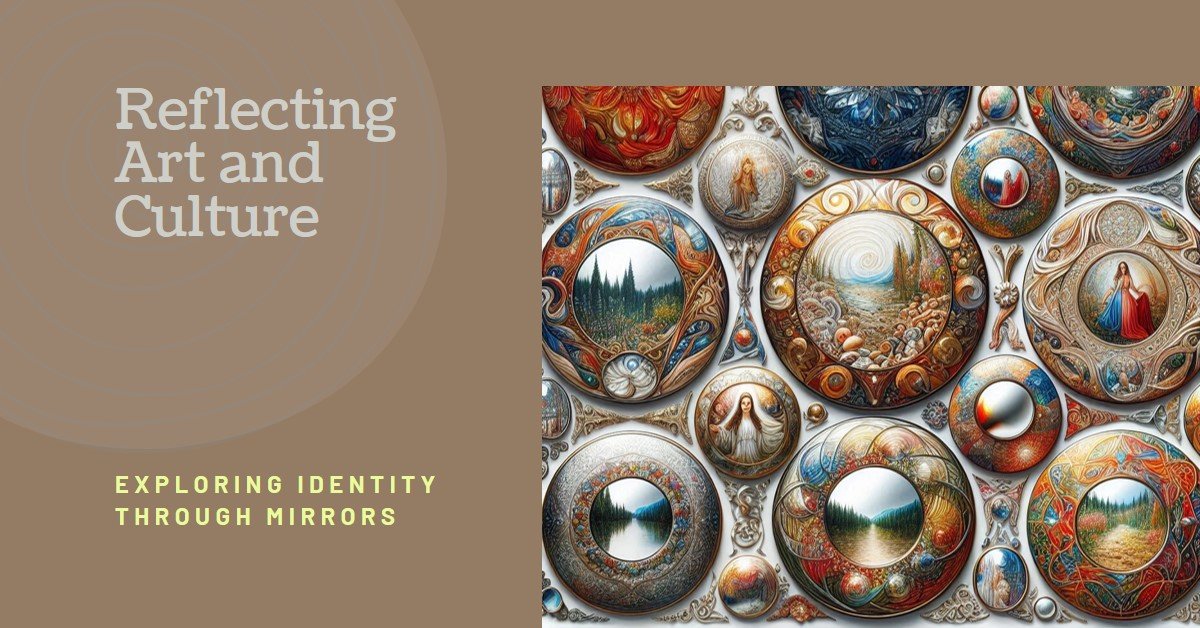 Reflections of Self: The Mirrors Series in Art, Culture, and Identity