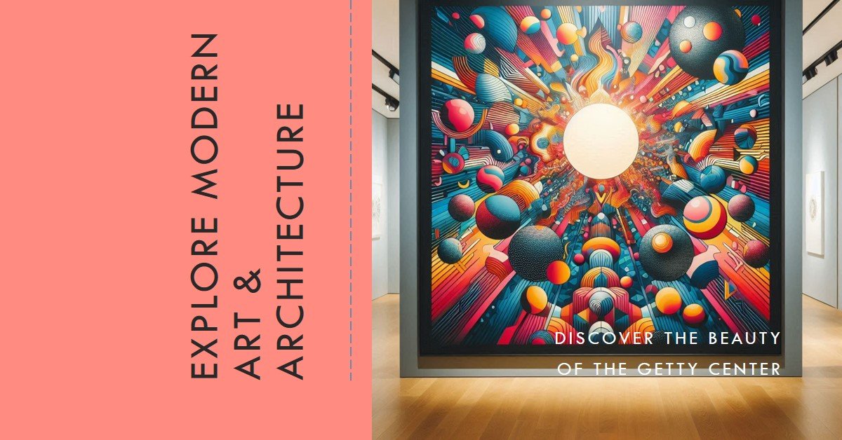 The Getty Center LA: A Fusion of Modern Art and Timeless Architecture