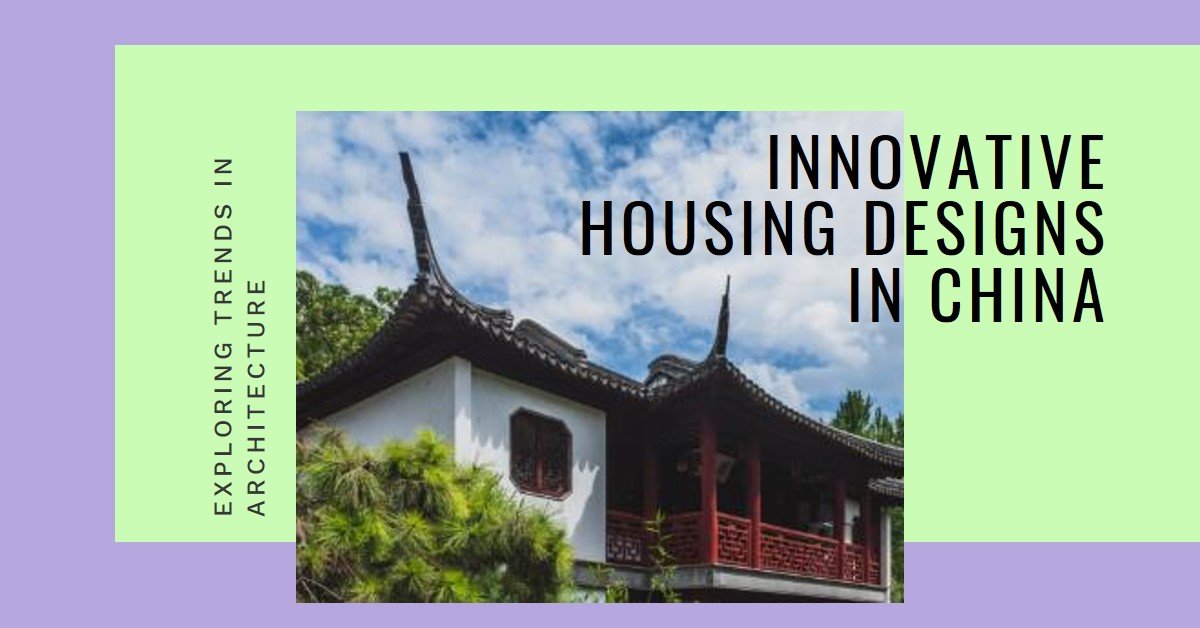 Exploring Housing Architecture in China: Innovative Designs