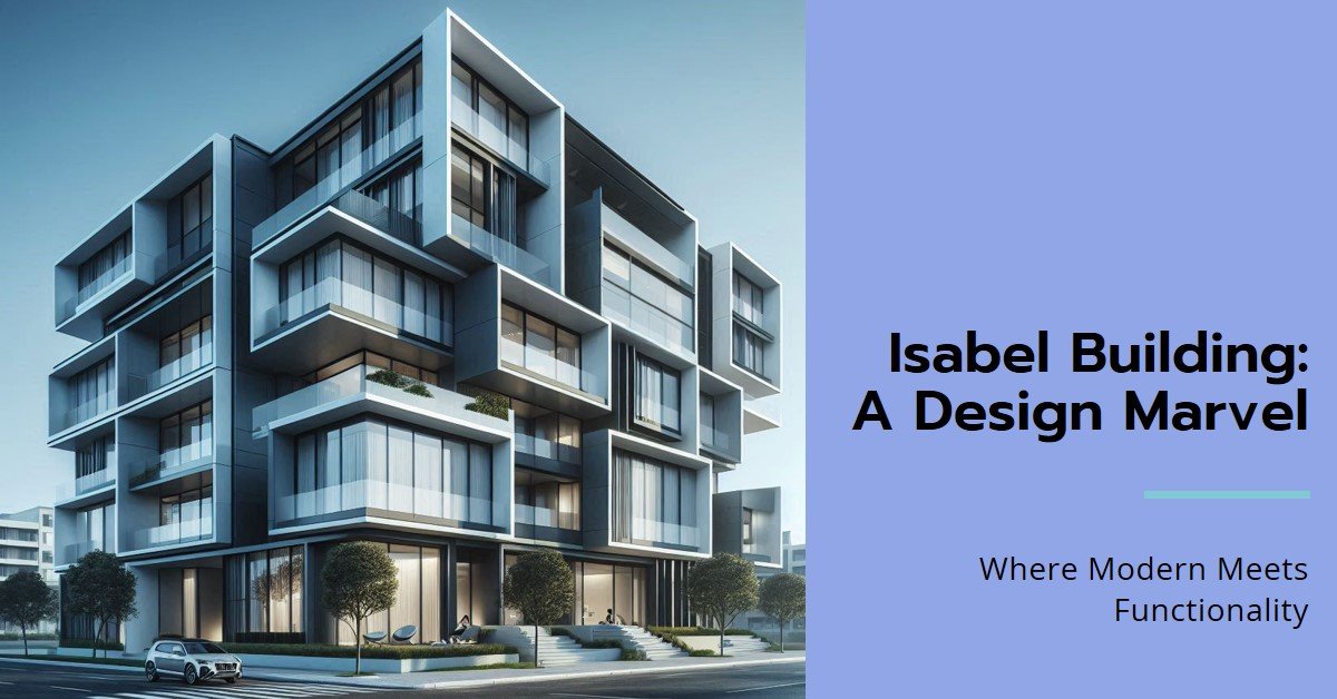 Isabel Building: A Stunning Fusion of Contemporary Design and Functionality