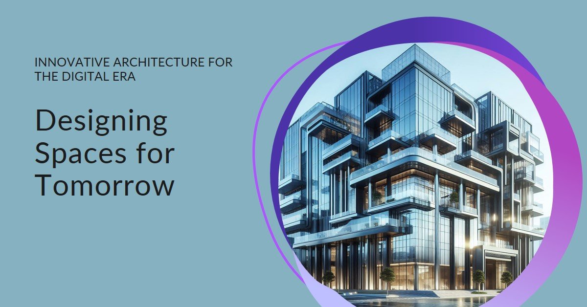 Designing Spaces for the Digital Age: A New Architectural Paradigm