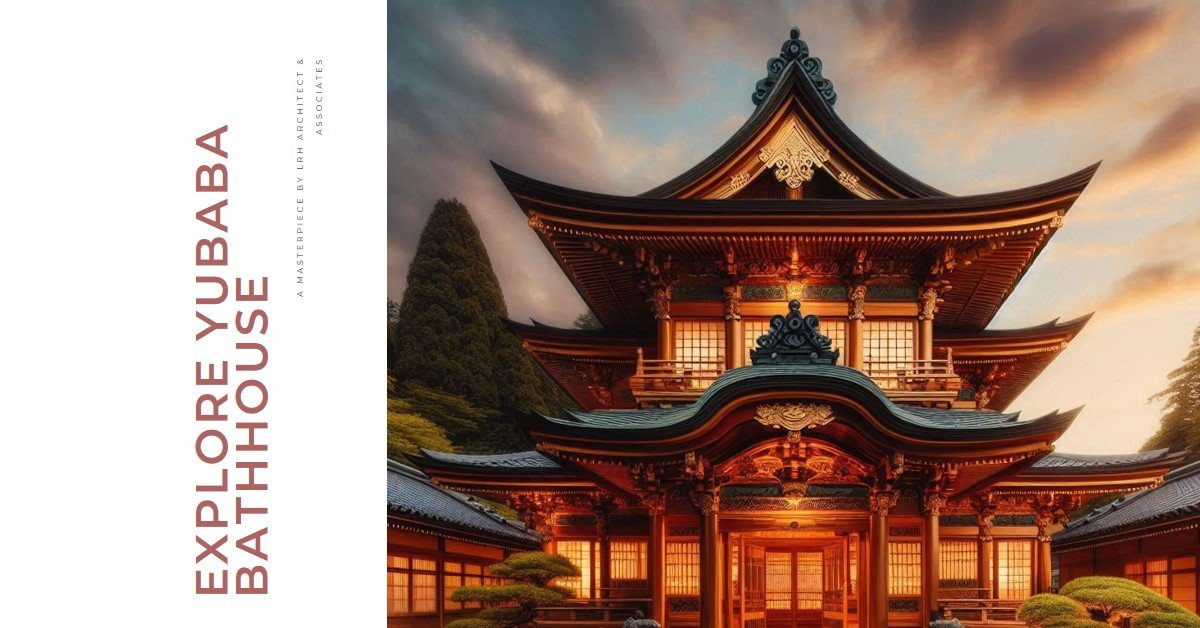 Exploring Yubaba Bathhouse: A Masterpiece by LRH Architect
