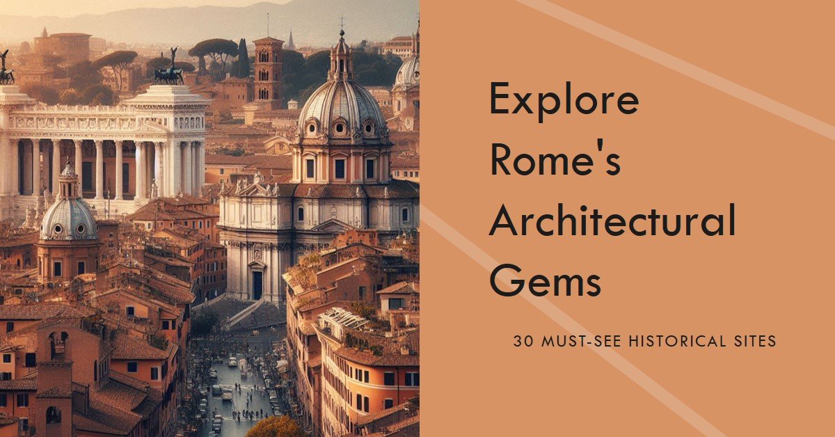 Exploring Rome’s Architectural Marvels: A City Guide to 30 Sites ...