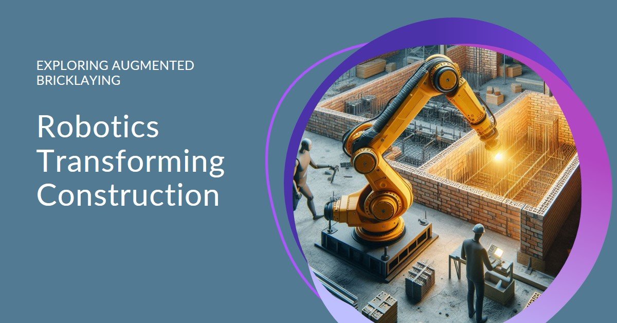 Augmented Bricklaying: How Robotics are Changing Construction
