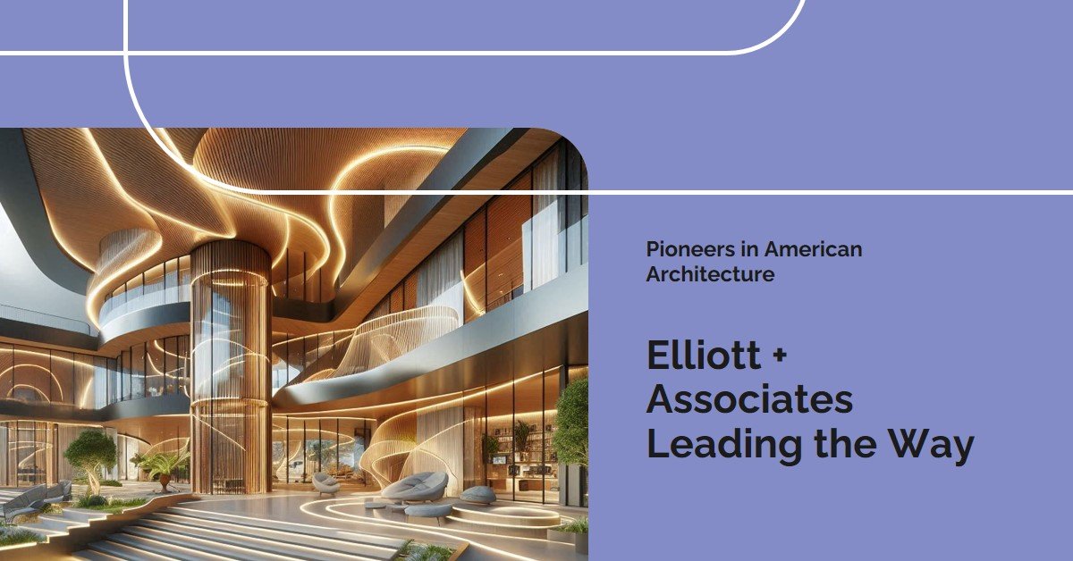 Elliott Associates: Pioneers in American Architecture