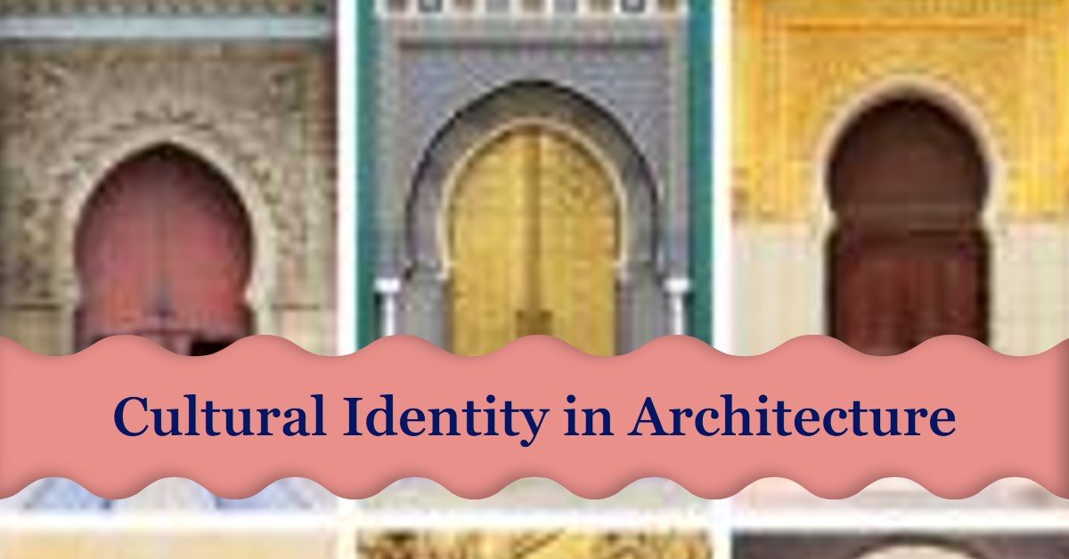 The Role of Cultural Identity in Architectural Expression