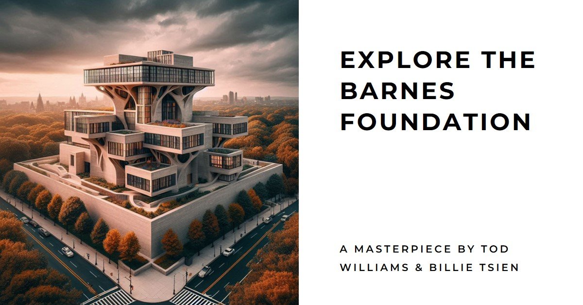 The Barnes Foundation Building: A Masterpiece by Tod Williams