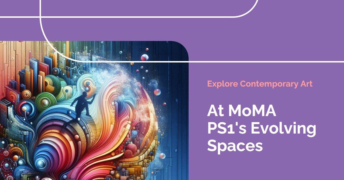 Spotlight on MoMA PS1: Contemporary Art in Evolving Spaces