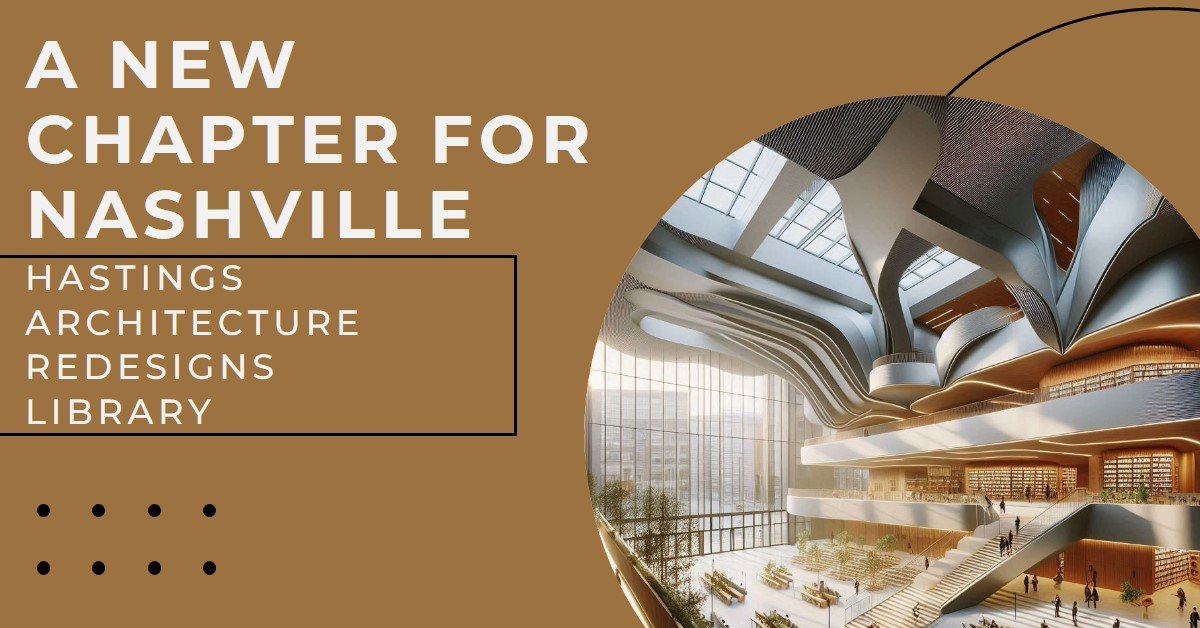 Hastings Architecture Redesigns Nashville Public Library: A New Chapter