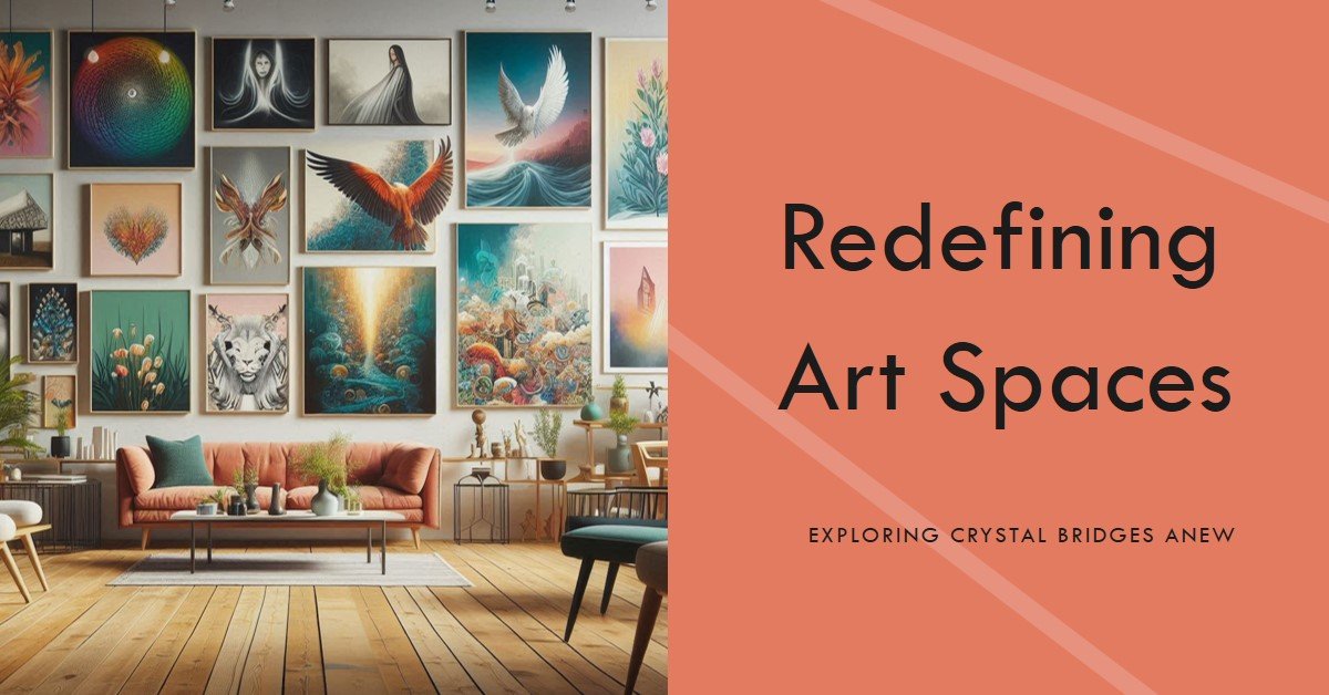 Crystal Bridges Revisited: Redefining Art Spaces